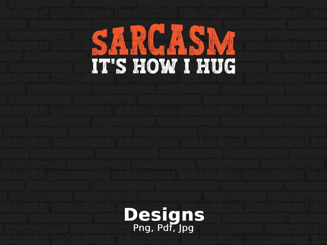 Sarcasm It's How I Hug Digital Png File, Instant Download, Funny ...