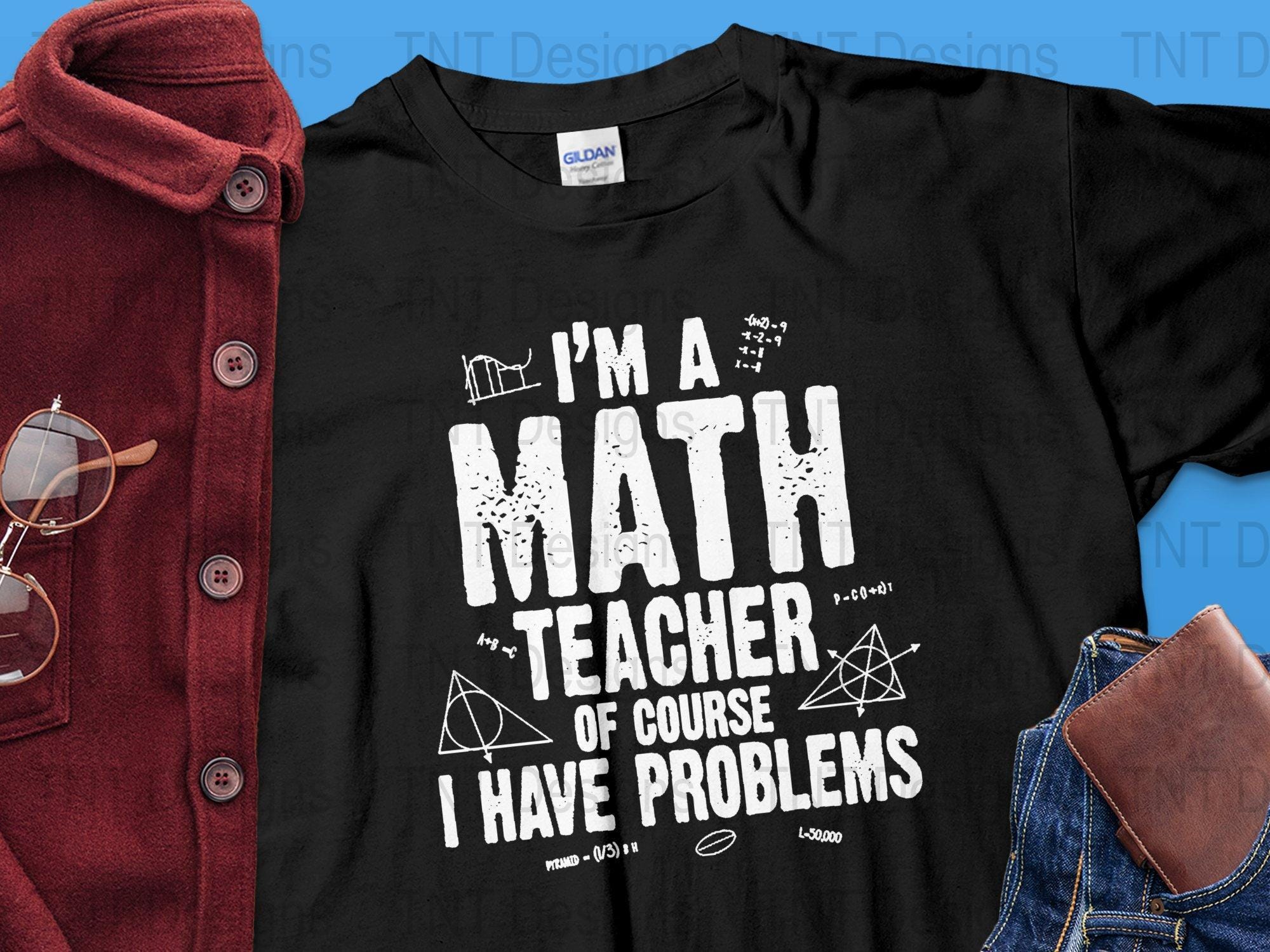 I'm A Math Teacher of Course I Have Problems Digital Png File, Math ...