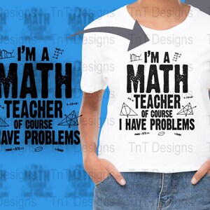 I'm A Math Teacher of Course I Have Problems Digital Png File, Math ...