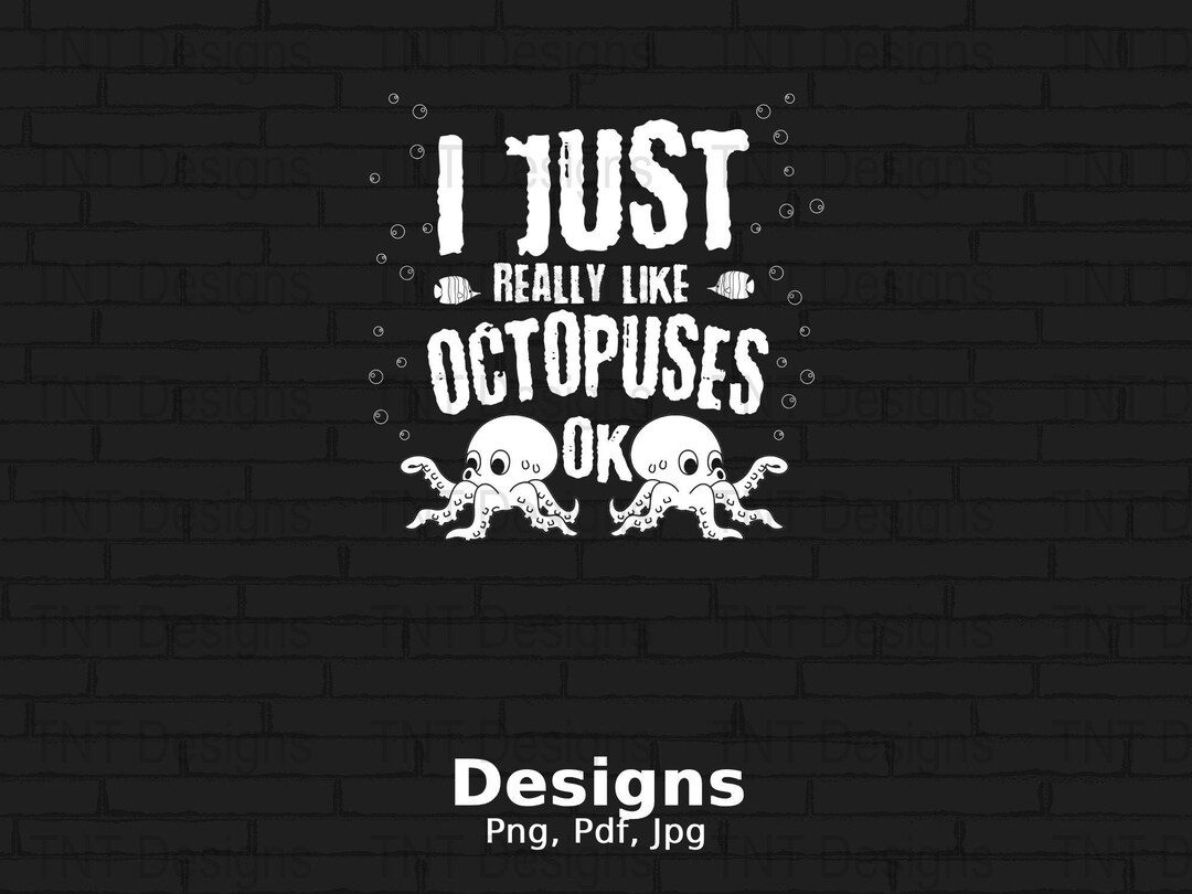 I Just Really Like Octopuses Digital Png File, Funny Octopus Sayings T ...