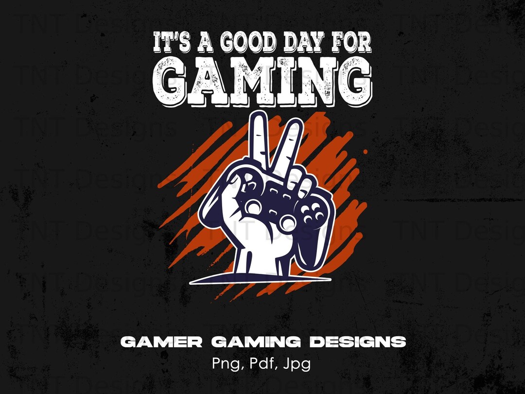 It's A Good Day for Gaming Digital Png File, Instant Download, Funny ...