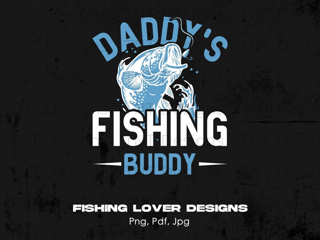 Daddy's Fishing Buddy Digital Png File, Instant Download, Funny Fishing ...