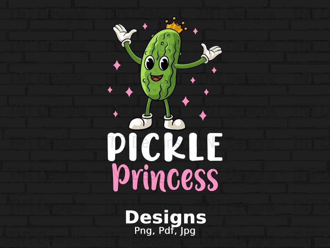 Pickle Princess Digital Png File, Instant Download, Funny Pickles T-shirt Design, Pickle Lover ...