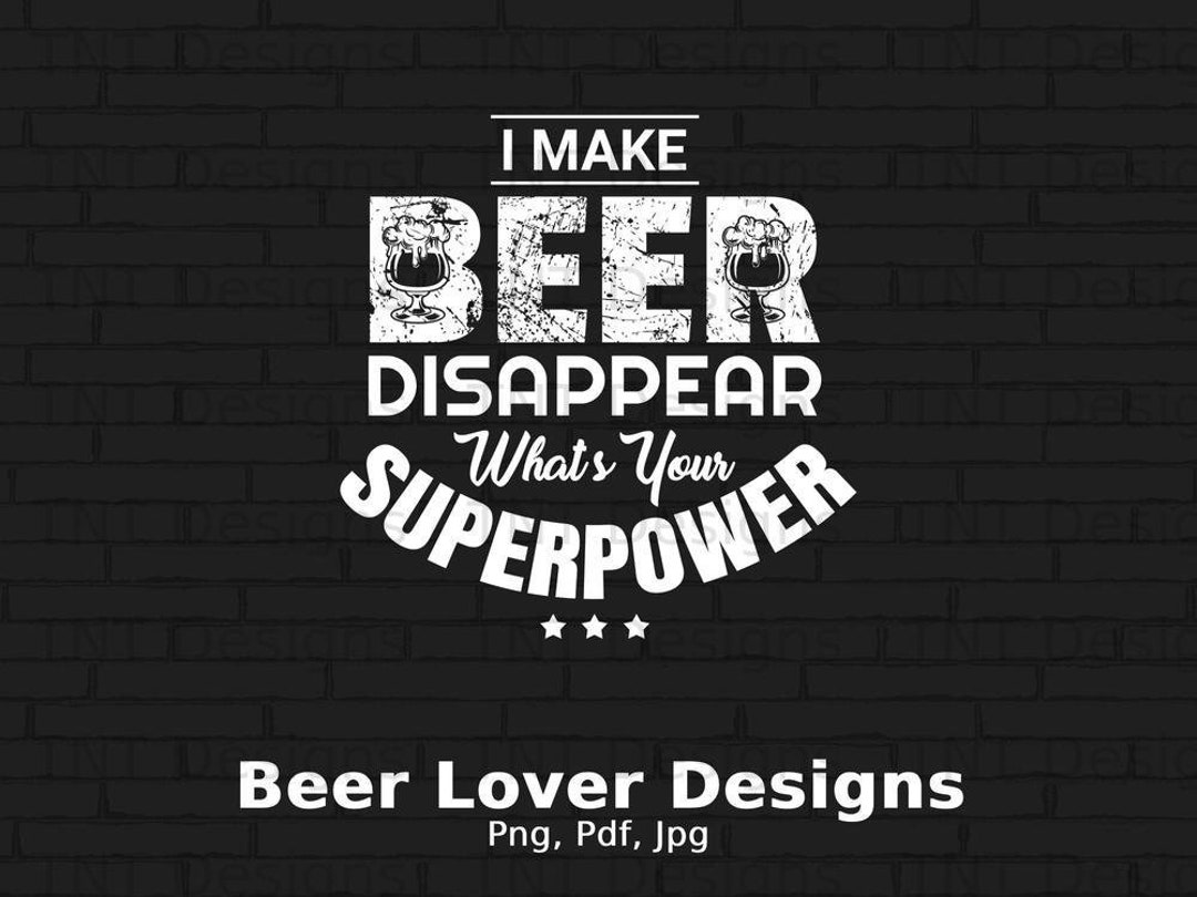 I Make Beer Disappear Digital Png File, Instant Download, Funny Beer ...