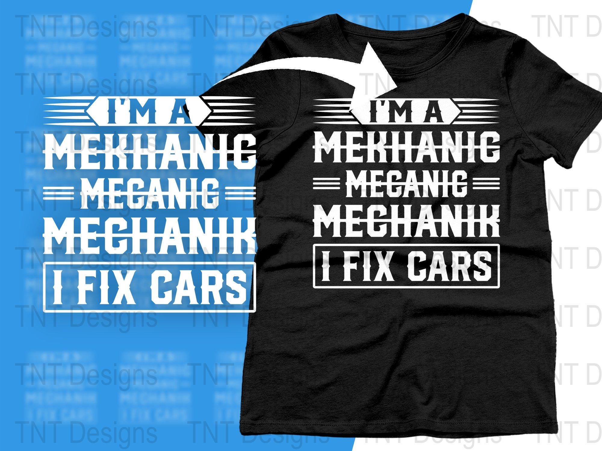 I'm A Mechanic I Fix Cars Digital Png File, Funny Mechanic T-shirt ...