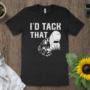 I'd Tack That Digital Png File, Instant Download, Funny Welder T-shirt ...