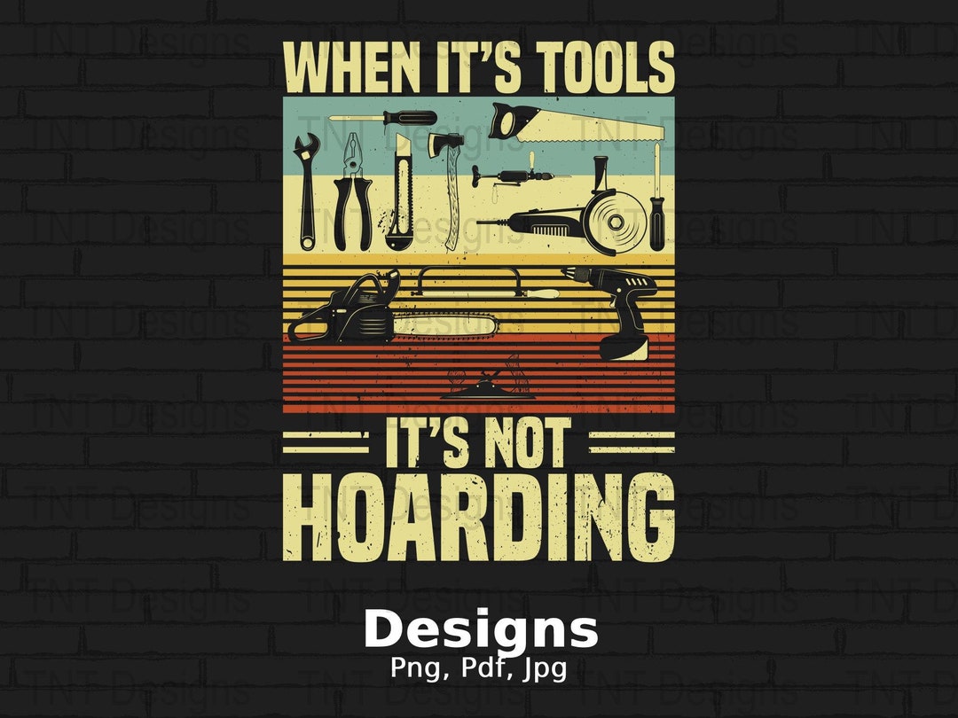 When Its TOOLS It's NOT Hoarding Digital Png File, Instant Download ...