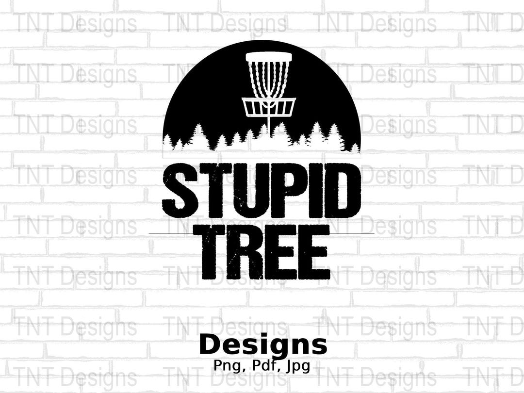 Stupid Tree Digital Png File, Funny Disc Golf Sayings T-shirt Design ...