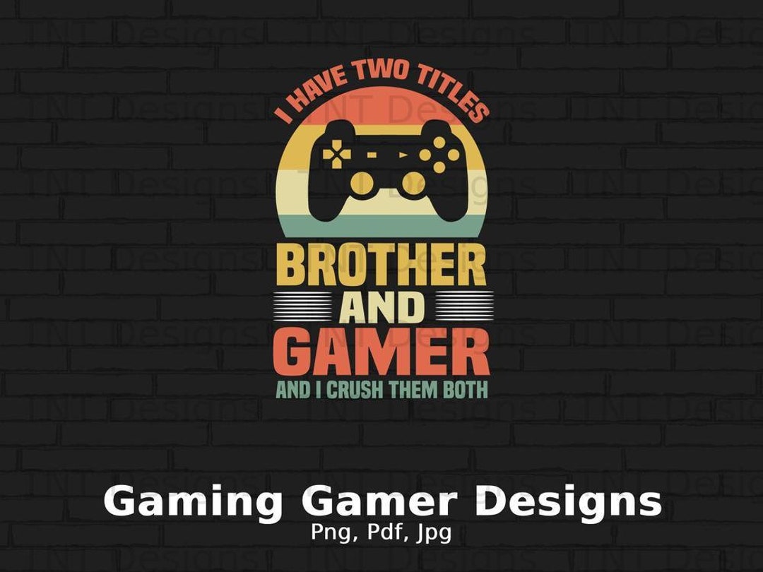 Funny Brother Gamer Digital Png File, Instant Download, Gaming Brother ...
