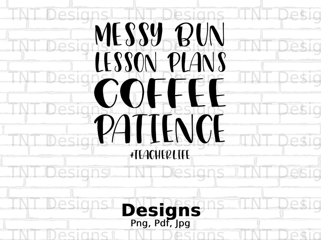 Messy Bun Lesson Plans Coffee Patience #teacherlife Digital PNG File ...