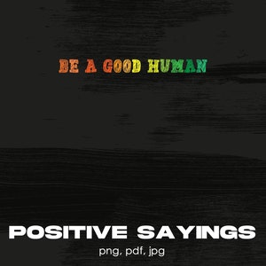 Be A Good Human Digital Png File, Instant Download, Positive Png ...