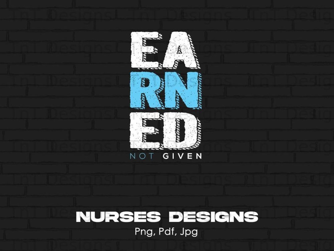 EARNED Not Given RN Nurse Digital Png File, Instant Download, Nurse T ...