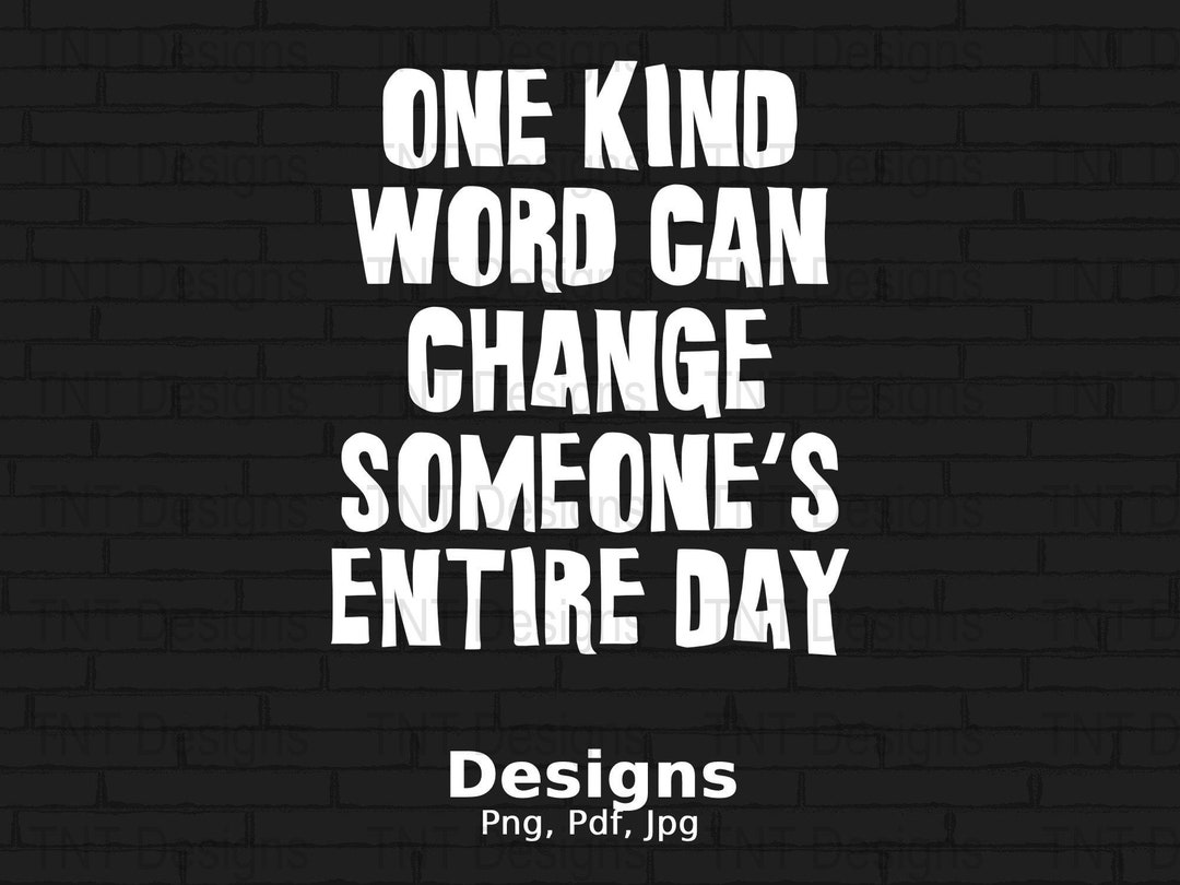 One Kind Word Can Change Someone's Entire Day Digital Png File, Instant ...