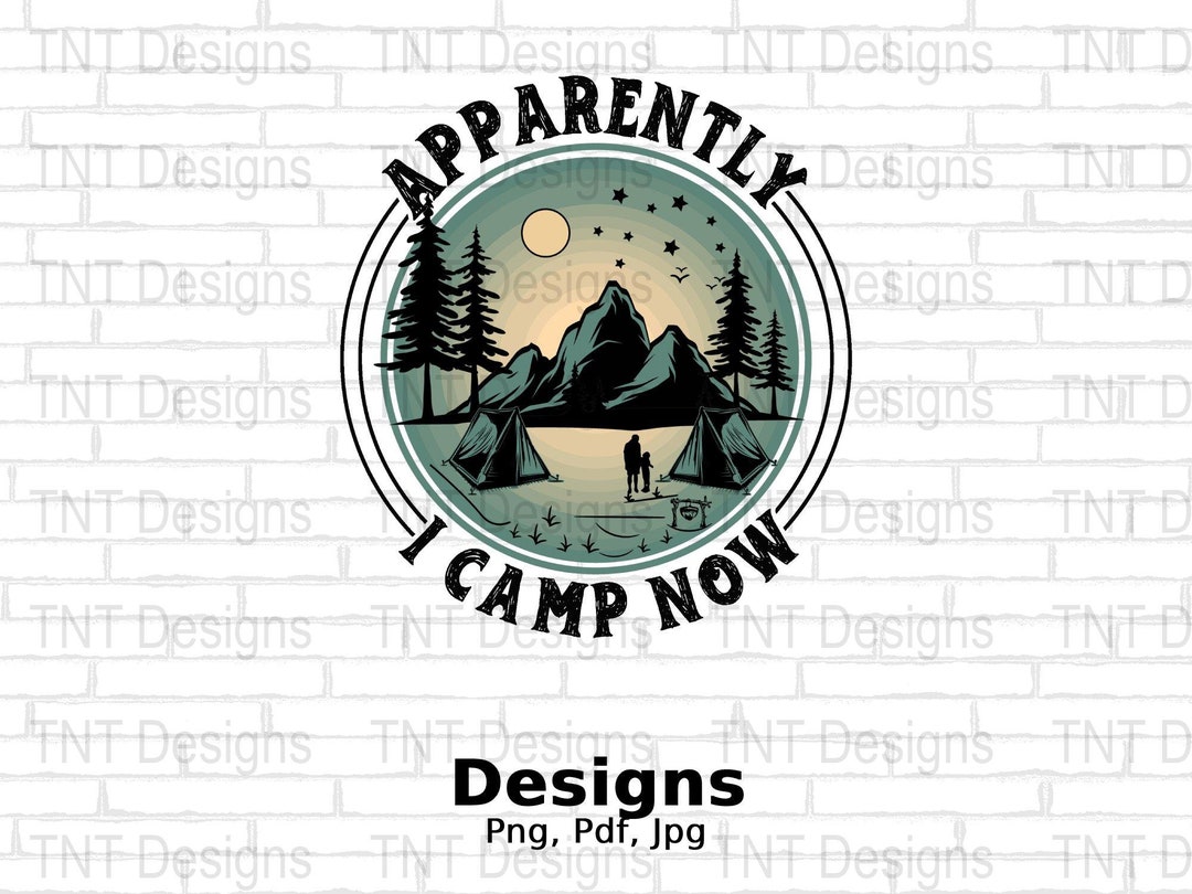 Apparently I Camp Now Digital Png File, Instant Download, Camping ...