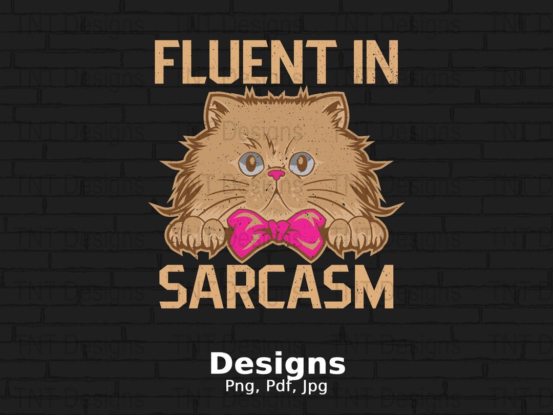 Fluent in Sarcasm Cat Digital Png File, Instant Download, Sarcastic PNG, Funny Cat Lover T-shirt ...