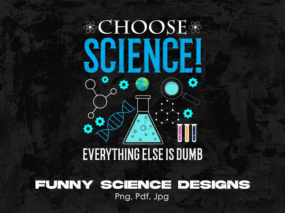 Choose Science Everything Else is Dumb Digital Png File, Instant ...