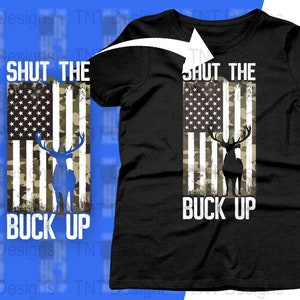 Shut the Buck up Digital Png File, Instant Download, Funny Deer Hunter ...