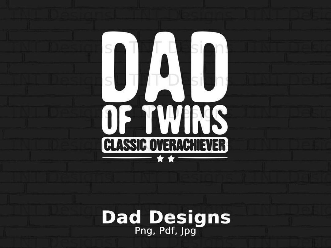 Dad of Twins Classic Overachiever Digital Png File, Instant Download ... Dad of Twins Classic Overachiever Digital Png File, Instant Download ...