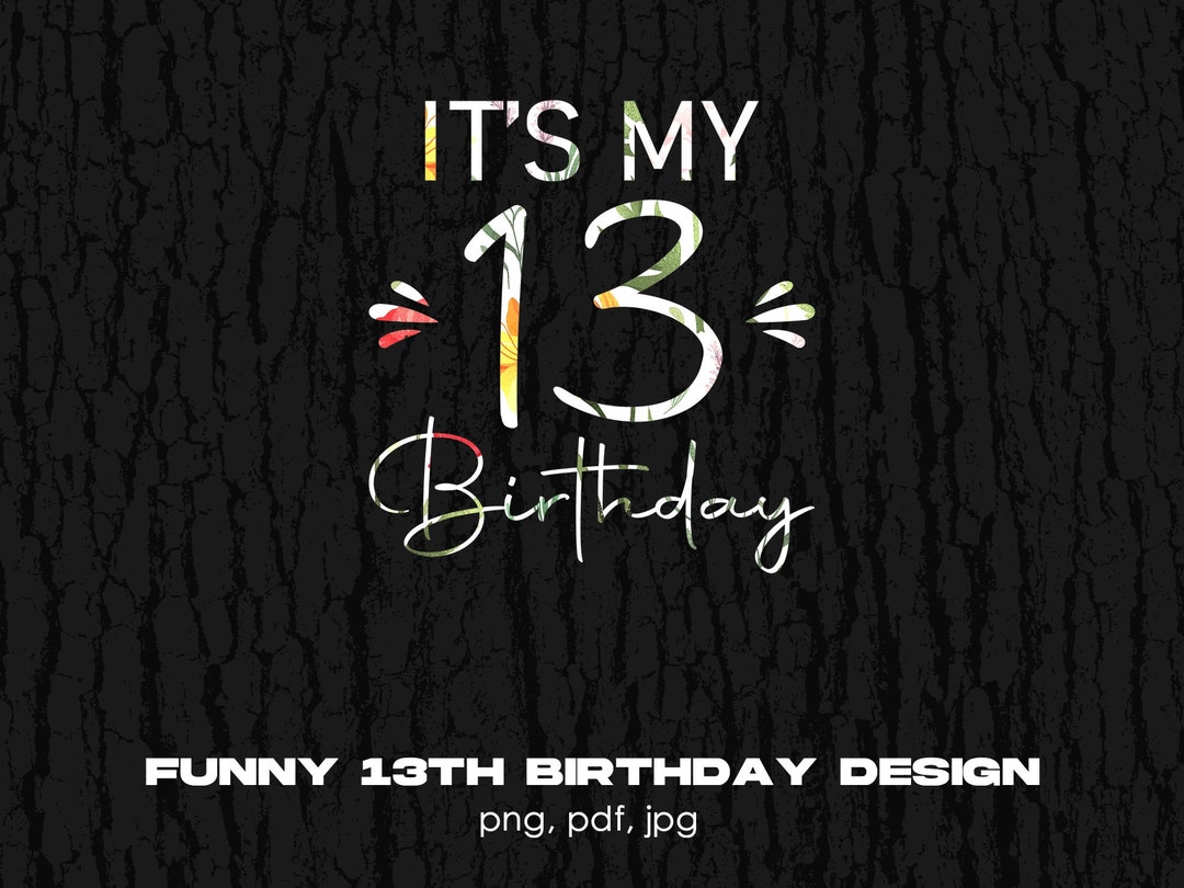 It's My 13th Birthday Digital Png File, Instant Download, 13 Years Old ...