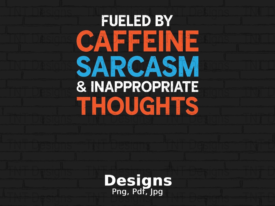 Fueled by Caffeine Sarcasm & Inappropriate Thoughts Digital Png File ...