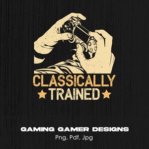 Classically Trained Gamer Digital Png File, Instant Download, Funny ...