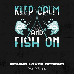 Keep Calm & Fish on Digital Png File, Instant Download, Fishing T-shirt ...