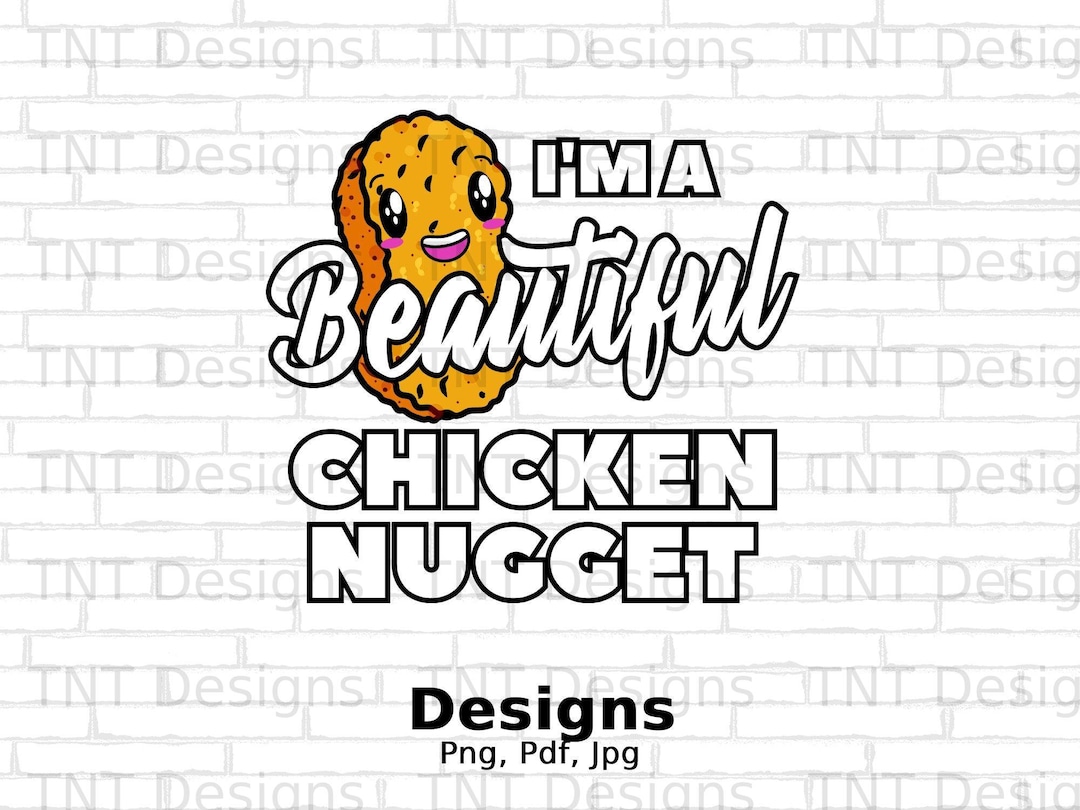 I'm A Beautiful Chicken Nugget Digital Png File, Instant Download ...