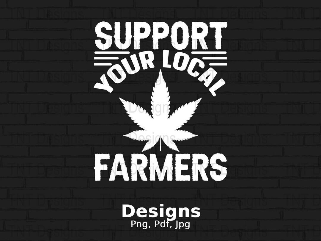 Support Your Local Farmers Digital Png File, Instant Download, Weed ...