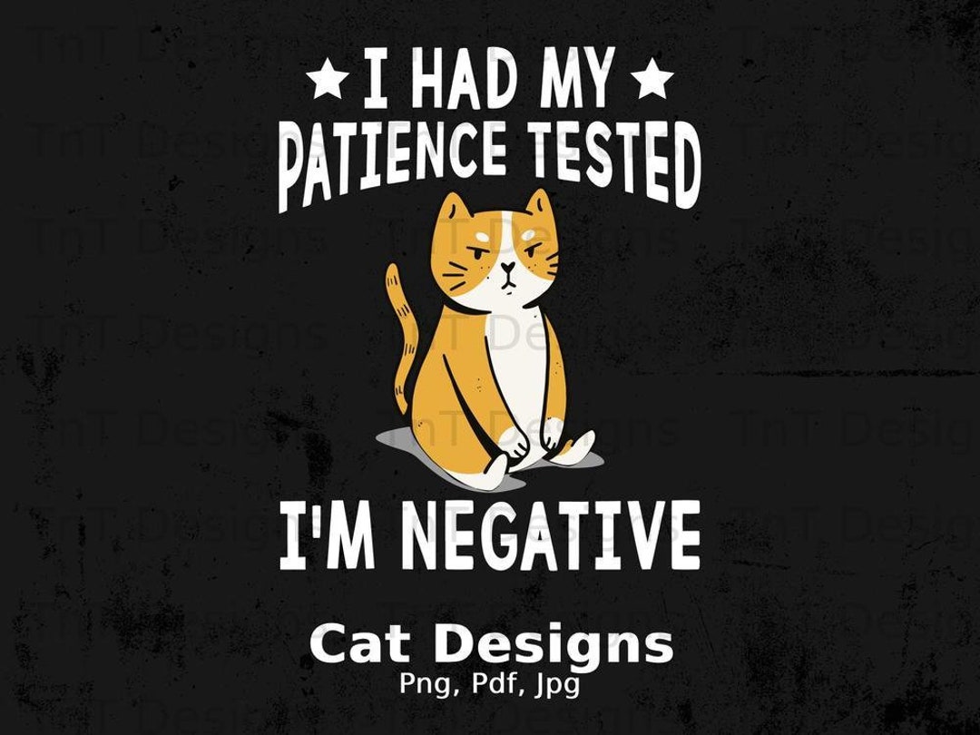 I Had My Patience Tested Im Negative Digital Png File, Instant Download ...
