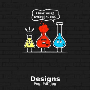 I Think You're Overreacting Digital Png File, Instant Download, Funny ...