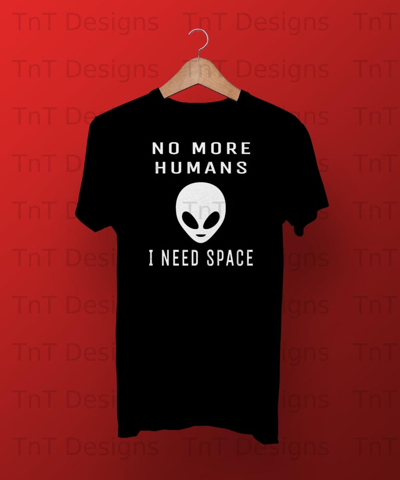 No More Humans I Need Space Digital Png File Instant - Etsy