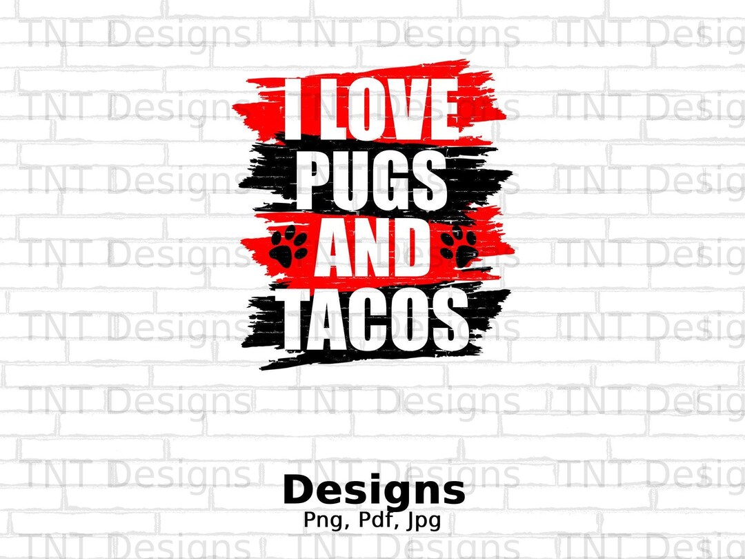 I Love Pugs and Tacos Digital Png File, Instant Download, Funny Dog ...