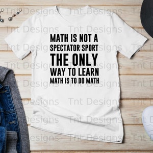 Math is Not a Spectator Sport the Only Way to Learn Math is to Do Math ...