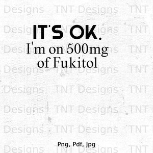 It's Ok I'm on 500mg of Fukitol Funny Adult Sarcasm - Etsy