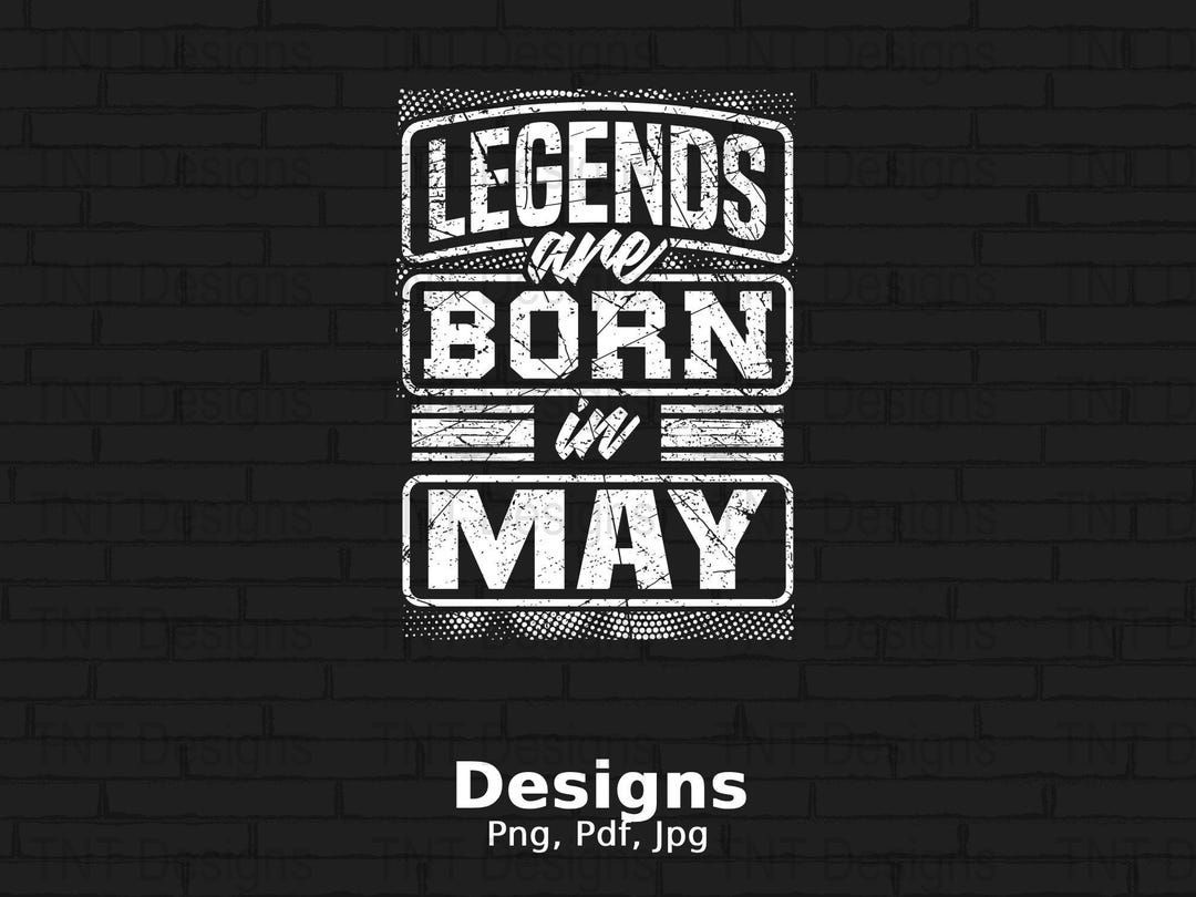 Legends Born in May Digital Png File, Funny May Birthday T-shirt Design ...