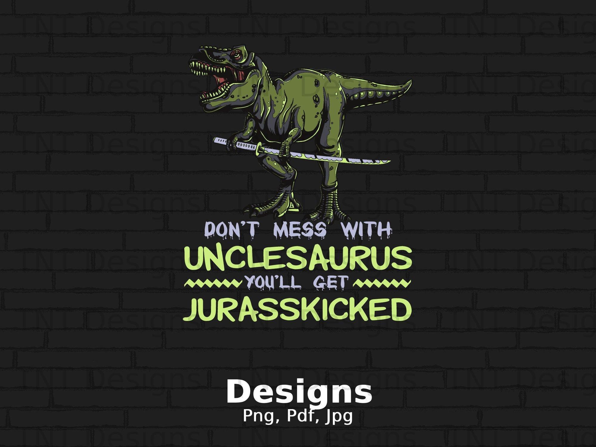 Don't Mess With Unclesaurus You'll Get Jurasskicked - Etsy
