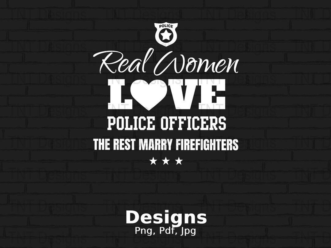 Real Women Love Police Officers the Rest Marry Firefighters Digital Png ...