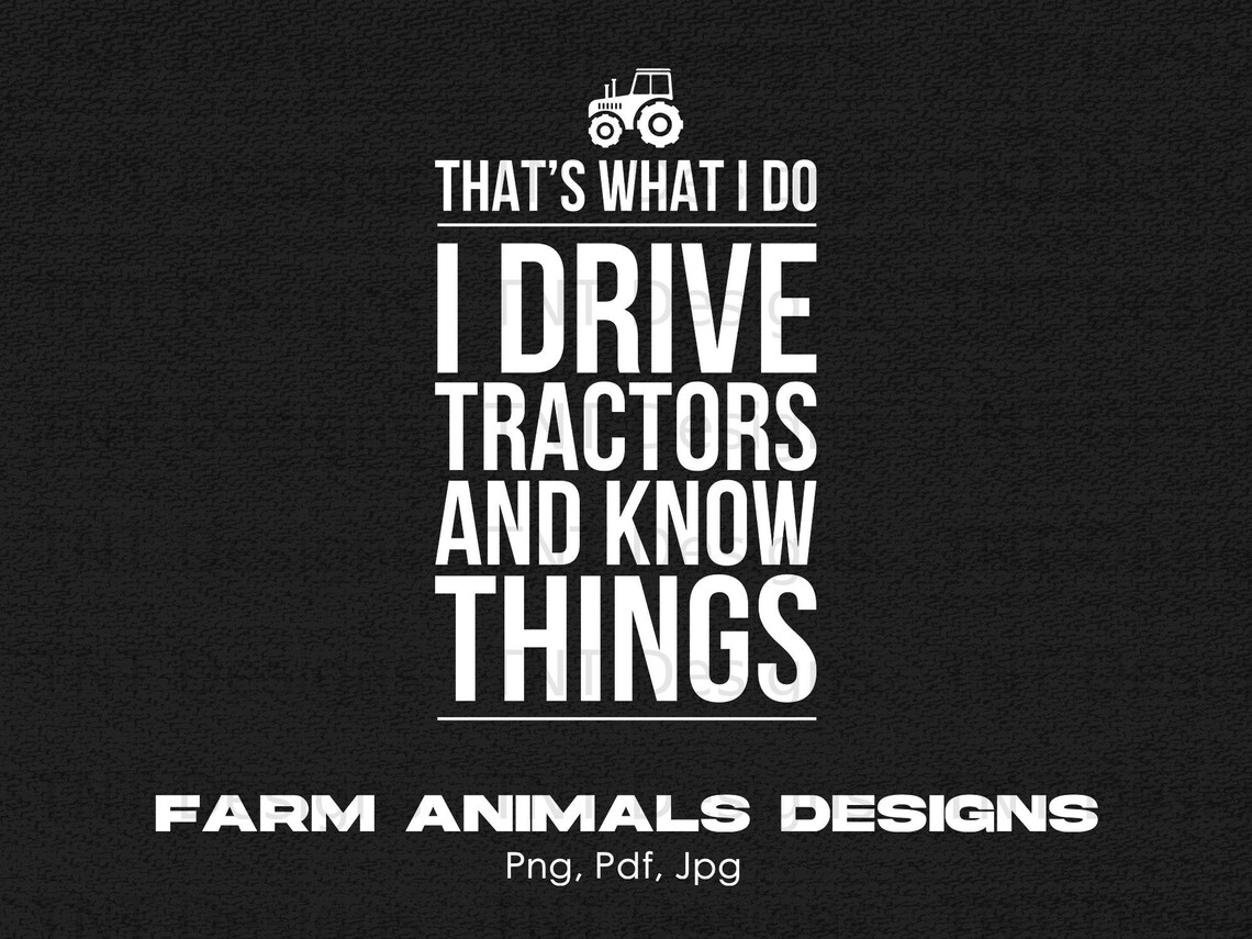 That's What I Do I Drive Tractors & Know Things Digital Png File ...