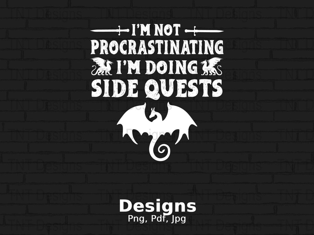 I'm Not Procrastinating I'm Doing Side Quests Digital Png File, Instant ...