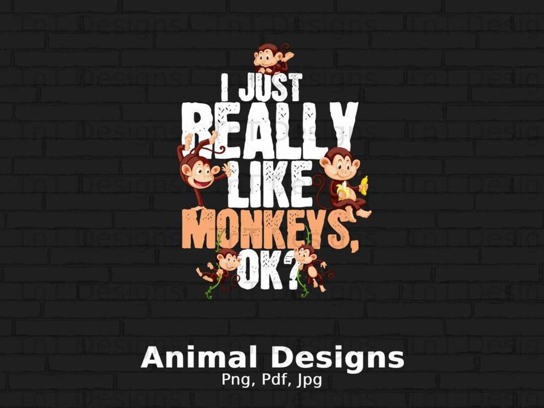 I Just Really Like Monkeys Ok Digital Png File Instant Download, Cute ...