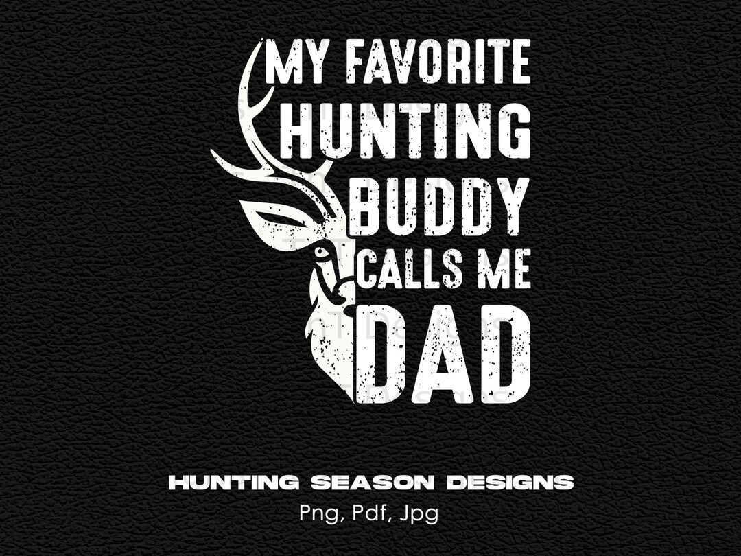 My Favorite Hunting Buddy Calls Me Dad Digital Png File, Instant ...