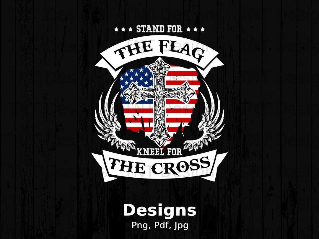 Stand for the Flag Kneel for the Cross Digital Png File Instant ...