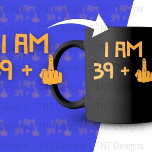 I Am 39 Plus Middle Finger Digital Png File, Instant Download, Funny ...
