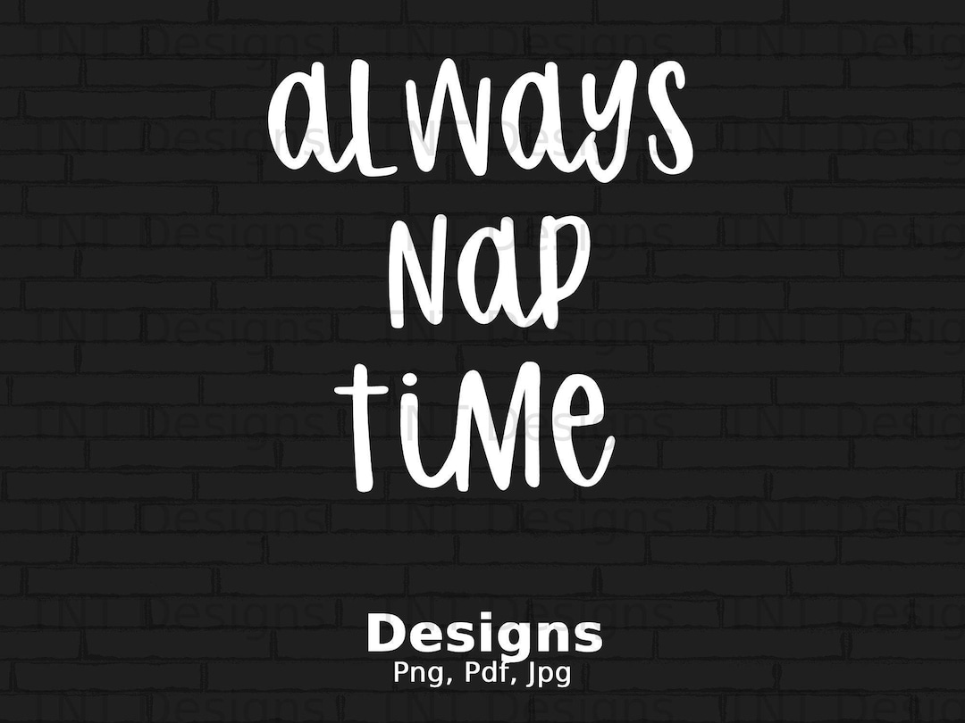 Always Nap Time Digital Png File Instant Download, Funny Nap Lover PNG ...