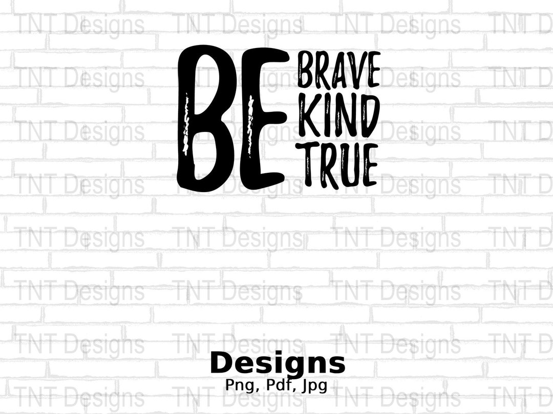 Be Brave Be Kind Be True Digital Png File, Kindness Png File, Instant ...