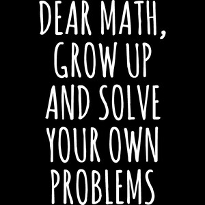 Dear Math Grow up and Solve Your Own Problems Digital Png File, Instant ...