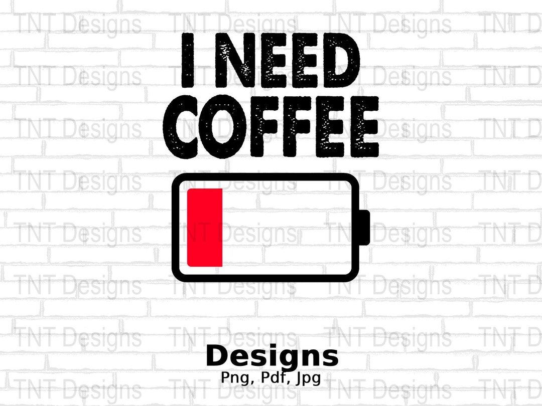 I Need Coffee Low Battery Digital Png File, Instant Download, Funny ...