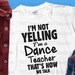 I'm Not Yelling I'm A Dance Teacher Digital Png File, Dance Instructor ...