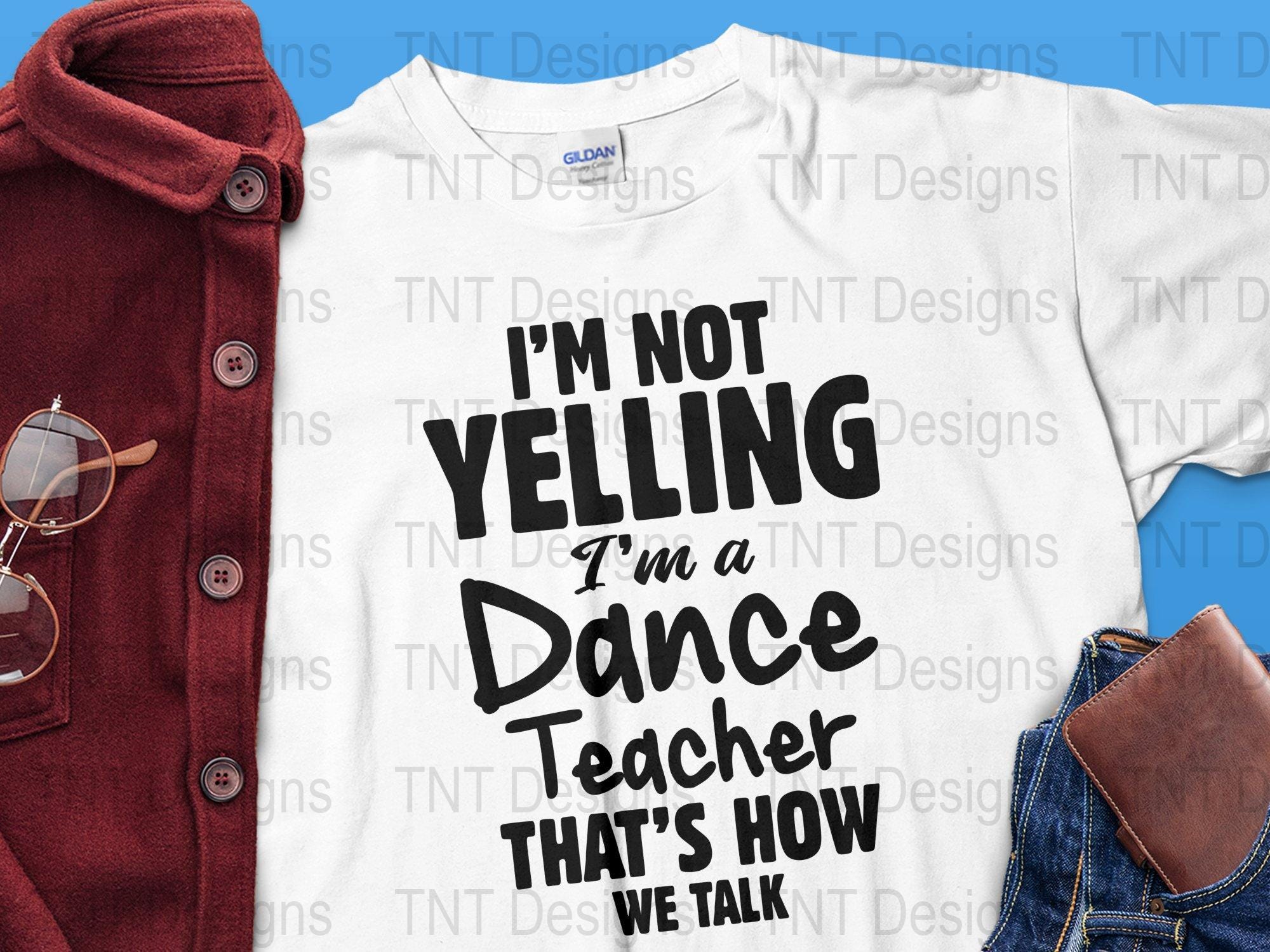 I'm Not Yelling I'm A Dance Teacher Digital Png File, Dance Instructor ...