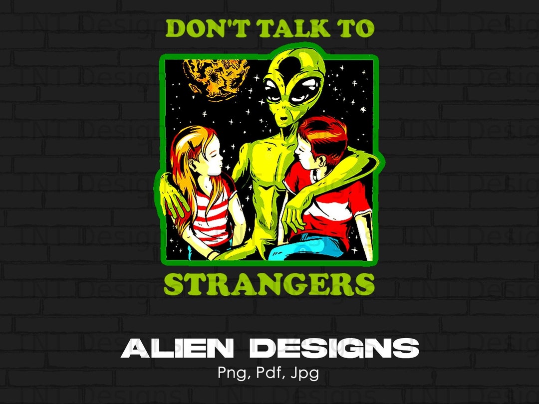 Don't Talk to Strangers Alien Digital Png File, Instant Download, Funny ...